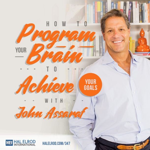 How to Program Your Brain to Achieve Your Goals with John Assaraf